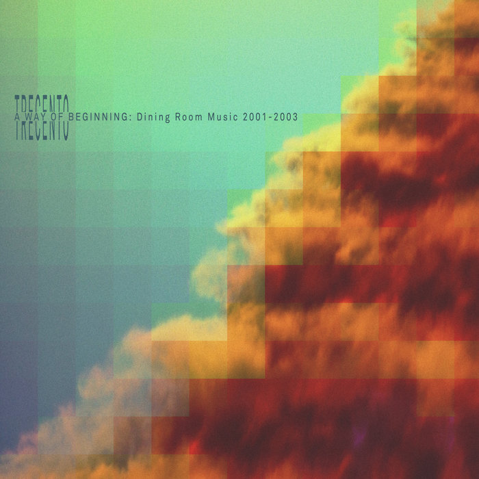 A Way Of Beginning: Dining Room Music 2001-2003 | Trecento | Fighting ...