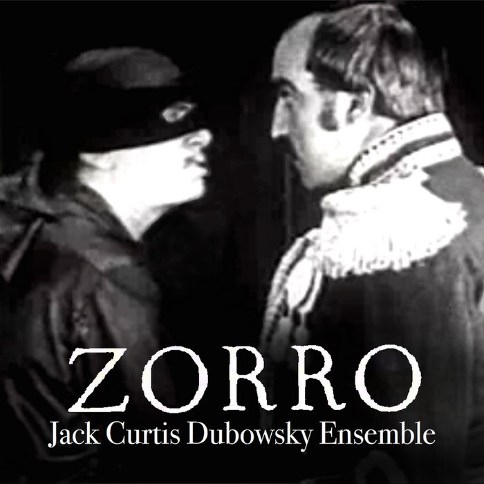 ZORRO | Jack Curtis Dubowsky Ensemble | Jack Curtis Dubowsky