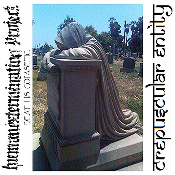 Death Is Copacetic | Humanextermination Project / Crepuscular Entity ...