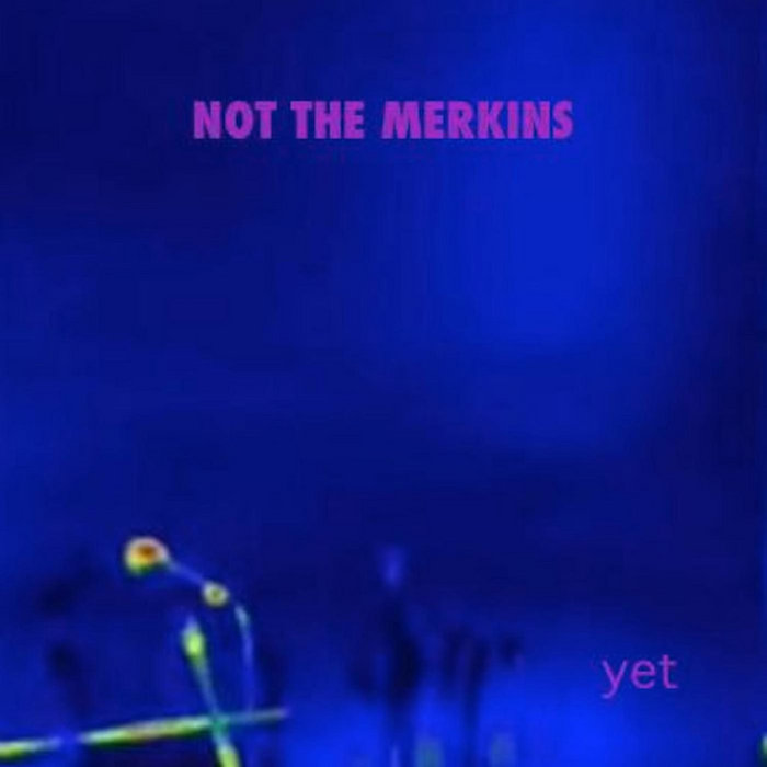 yet | Not The Merkins