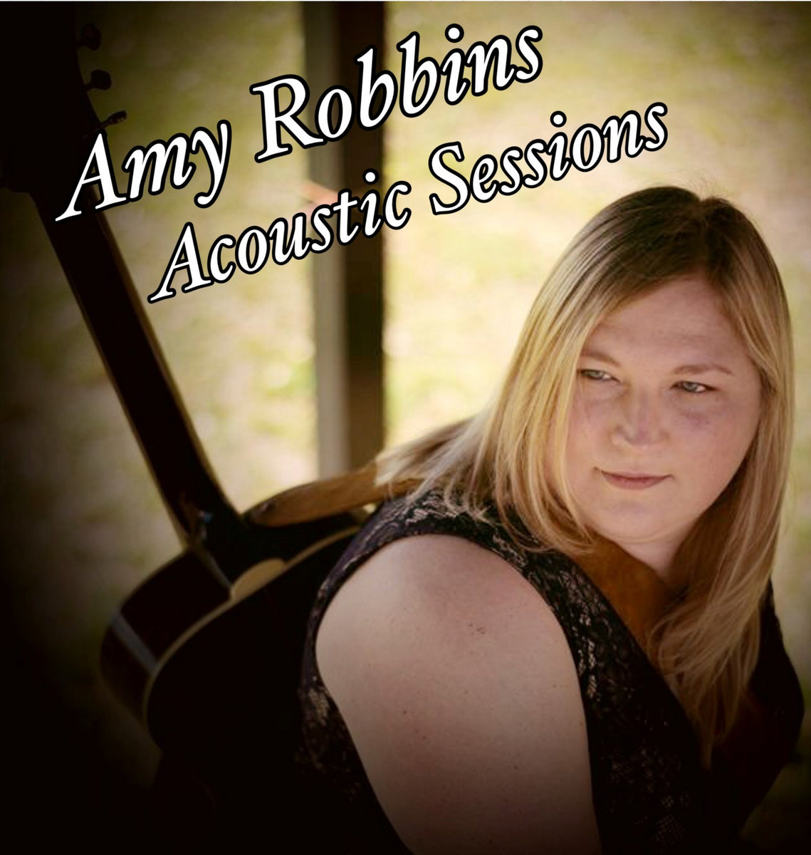 Amy Robbins Acoustic Sessions | Amy Robbins