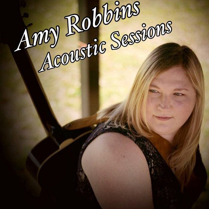 Amy Robbins Acoustic Sessions | Amy Robbins