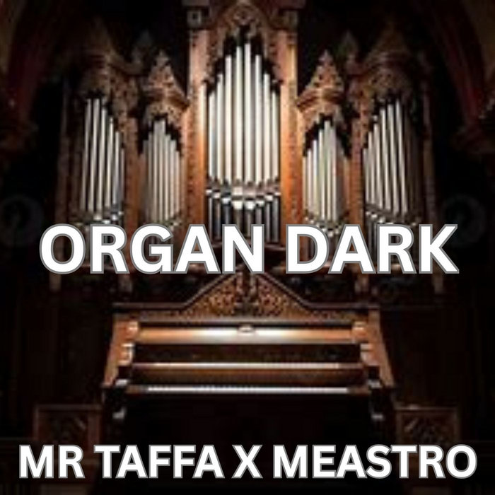 ORGAN DARK - MR TAFFA & MAESTRO | MR TAFFA OFFICIAL