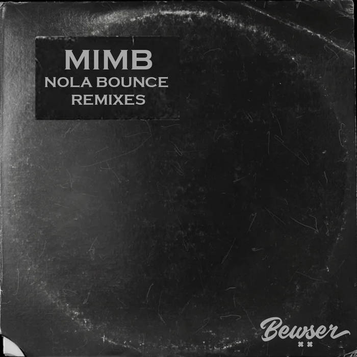 MIMB (BEWSER NOLA Bounce Remixes) | Bewser