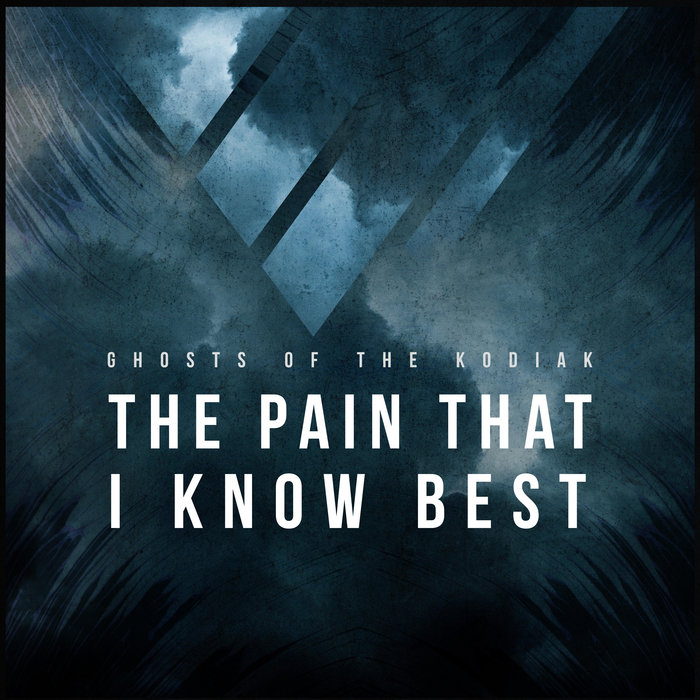 The Pain That I Know Best - Single | Ghosts of the Kodiak