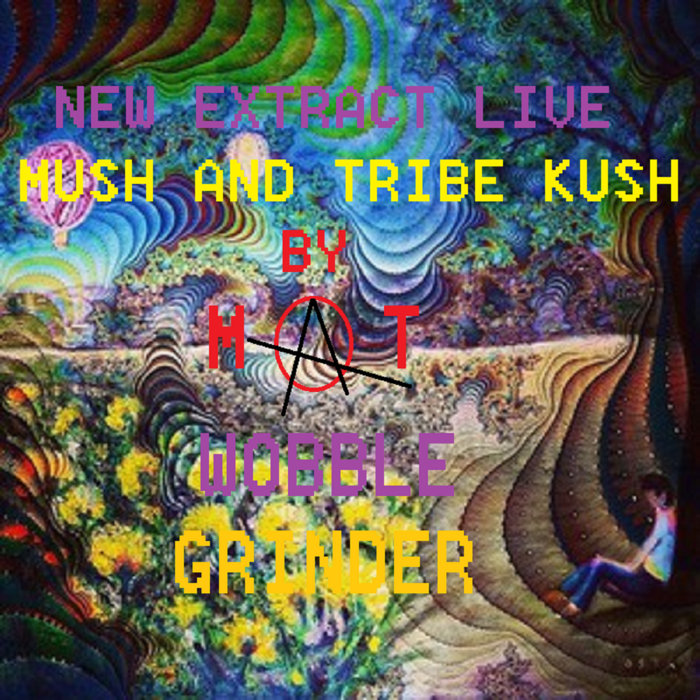 MUSH AND TRIBE KUSH | MAT WOBBLE GRINDER