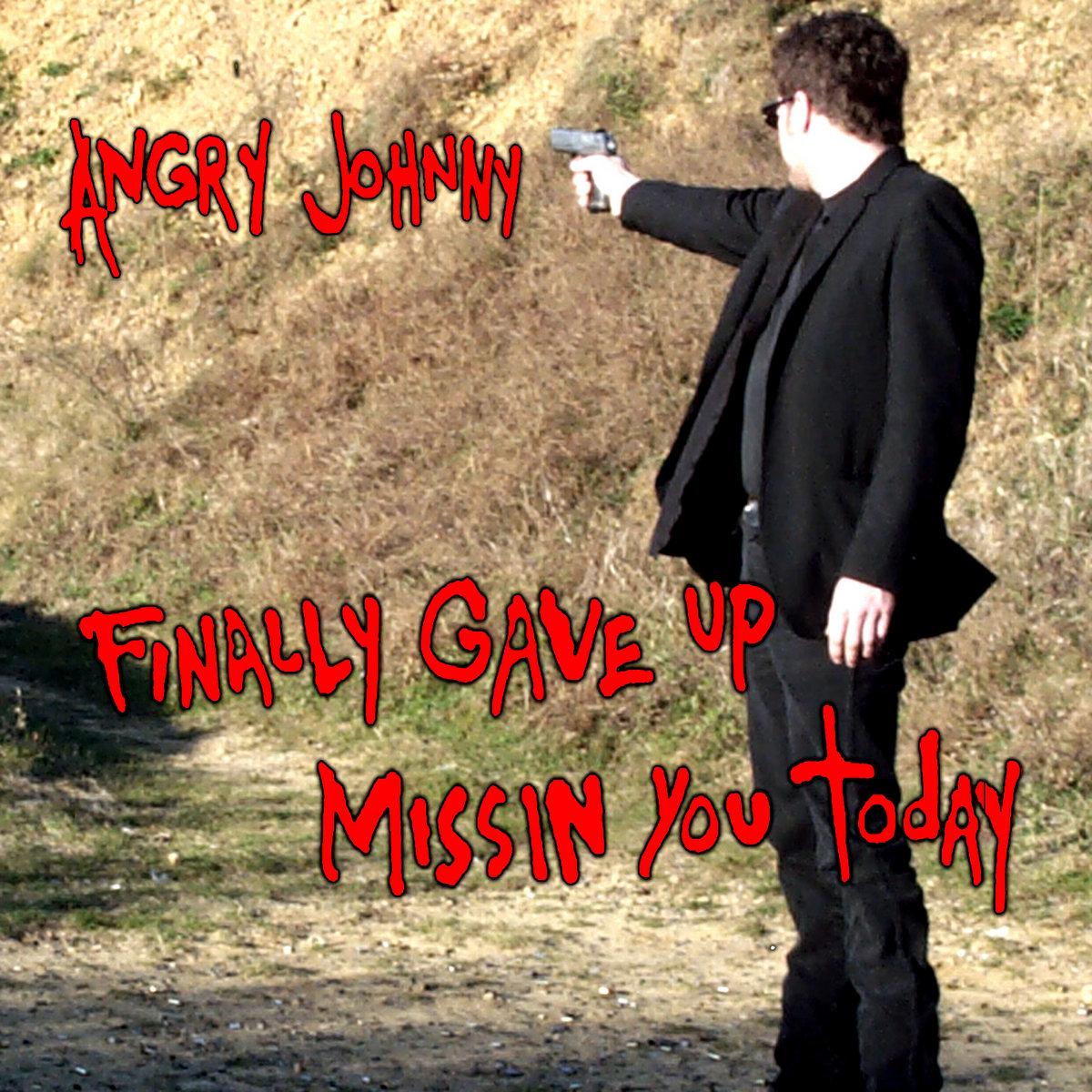 Finally Gave Up Missin You Today | Angry Johnny | Angry Johnny And The ...
