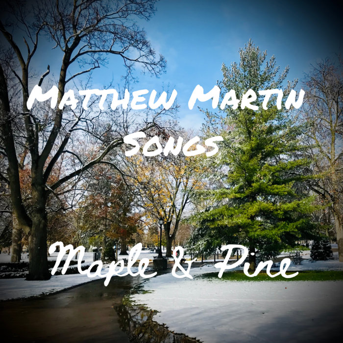 Maple & Pine | Matthew Martin Songs