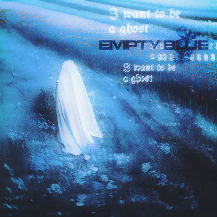I Want To Be A Ghost | Empty Blue