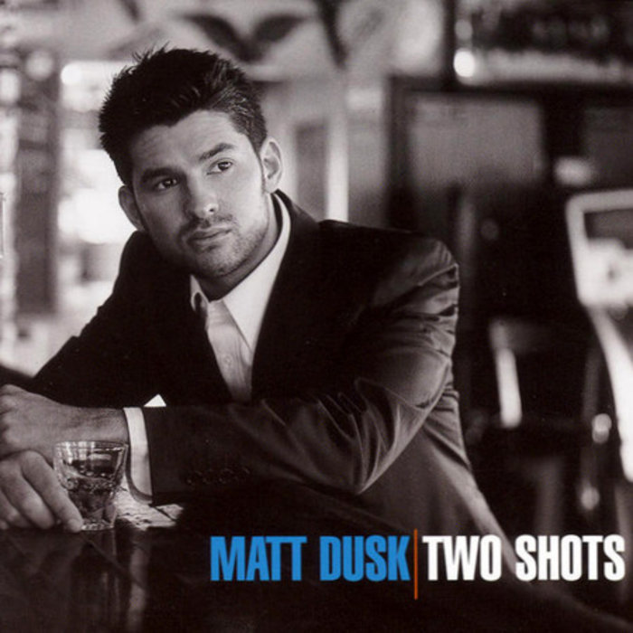 Two Shots | Matt Dusk