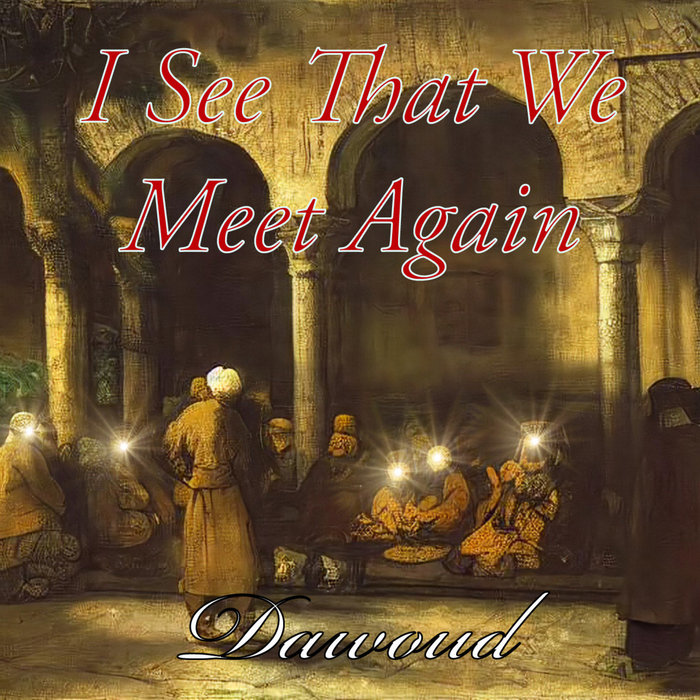 I See That We Meet Again | Dawoud the Renegade Sufi / God's Unruly Friends