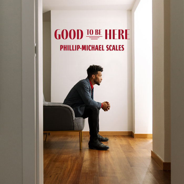 Good to be Here | Phillip-Michael Scales