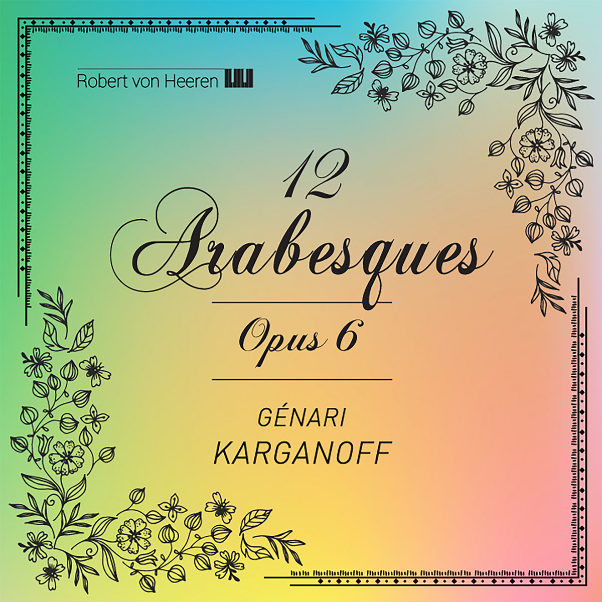 Génari Karganoff: 12 Arabesques, op. 6 | Robert von Heeren