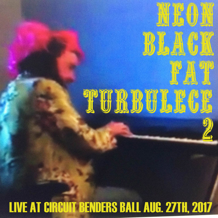 Fat Turbulence 2 (Live at Circuit Bender's Ball 8/27/17) | Neon Black