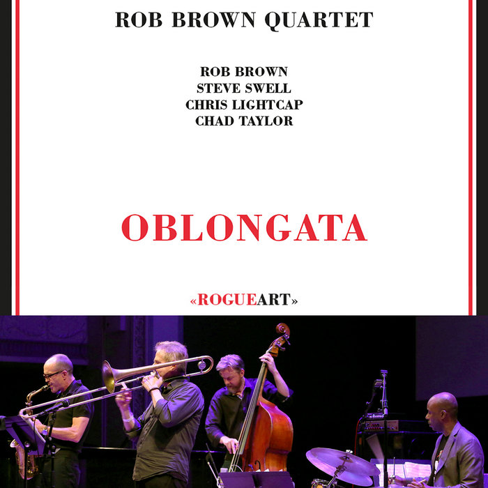 OBLONGATA | ROB BROWN QUARTET (Rob Brown, Steve Swell, Chris Lightcap ...