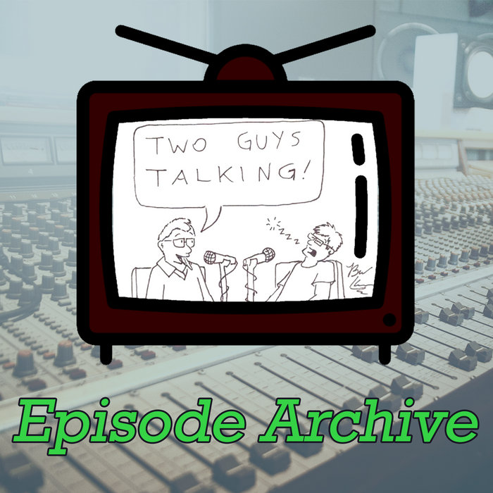 Podcast Episode Archive | Two Guys Talking