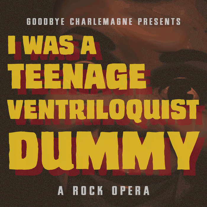 I Was A Teenage Ventriloquist Dummy | Goodbye Charlemagne