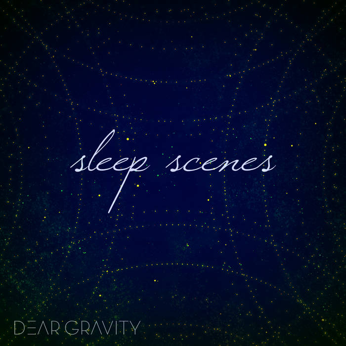 Sleep Scenes | Dear Gravity