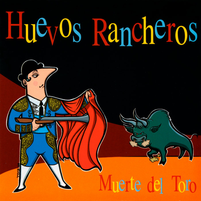 Muerte del Toro | Huevos Rancheros