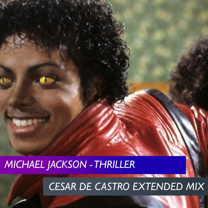Michael Jackson - Thriller (Cesar de Castro Extended) | Dj Cesar de Castro