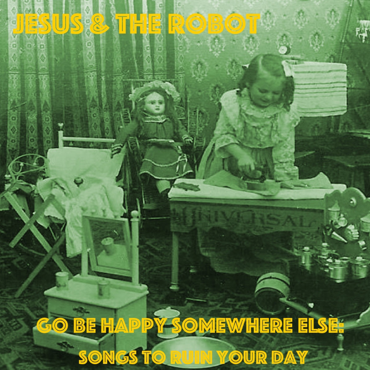 Go Be Happy Somewhere Else: Songs To Ruin Your Day | Jesus & The Robot
