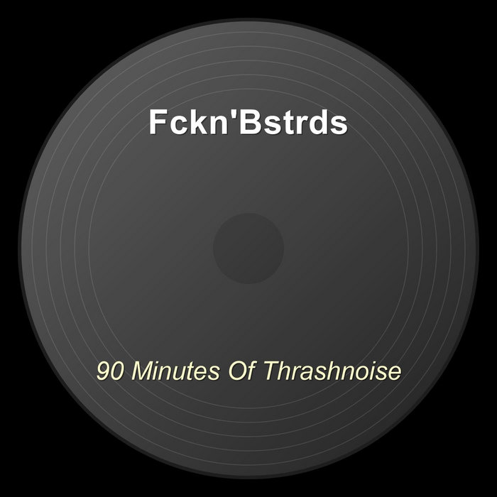90 Minutes Of Thrashnoise | Fckn'Bstrds