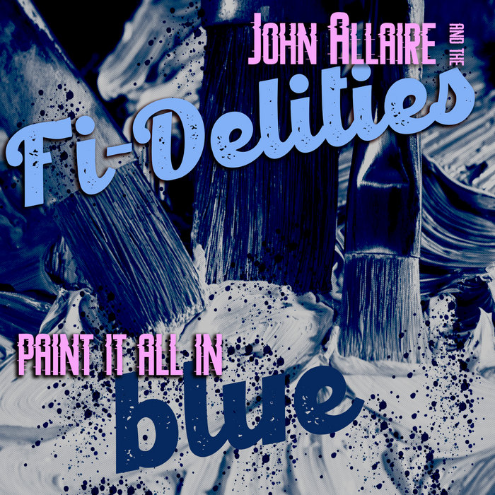 Paint it All in Blue | John Allaire and the Fi-Delities | John Allaire