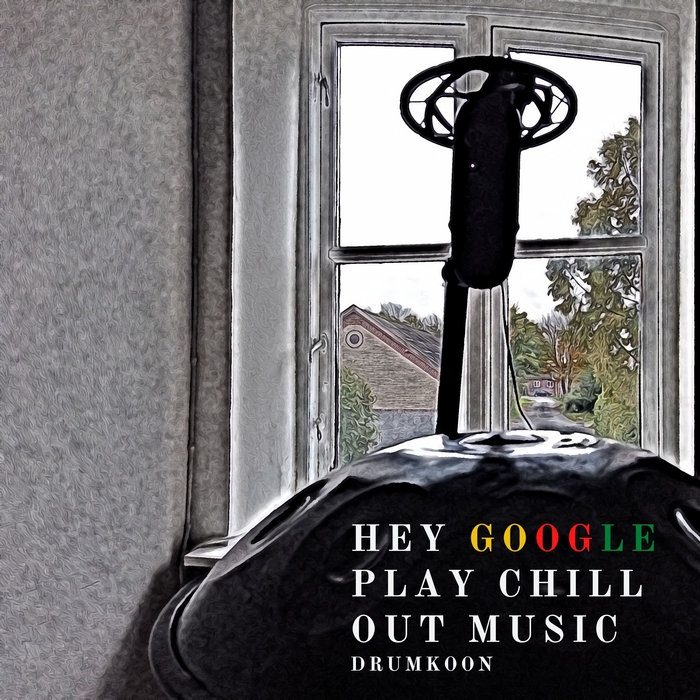 Hey Google Play Chill Out Music | Drumkoon