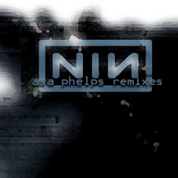 NIN: Asa Phelps Remixes | Asa Phelps