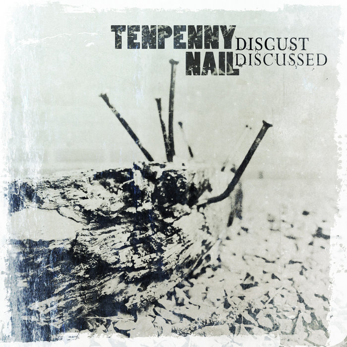 Disgust Discussed | TENPENNY NAIL