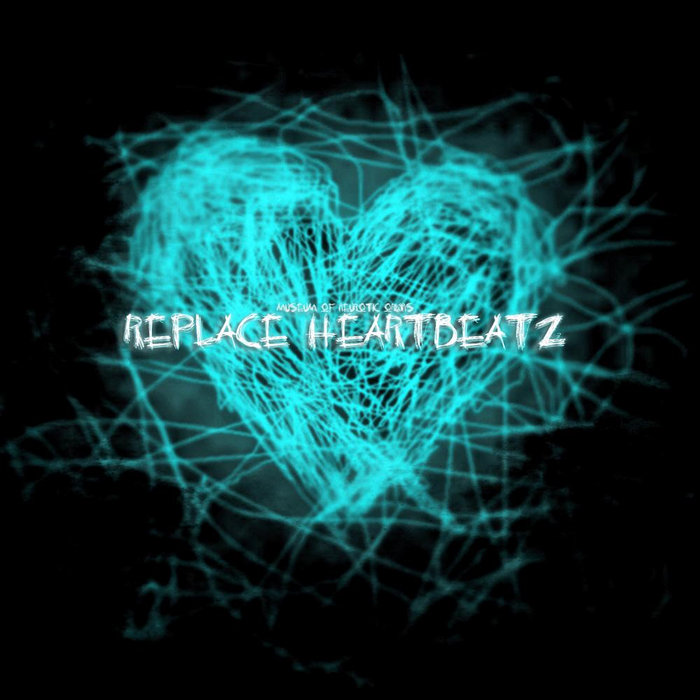 Replace Heartbeatz (Single 2) | Museum Of Neurotic Origins