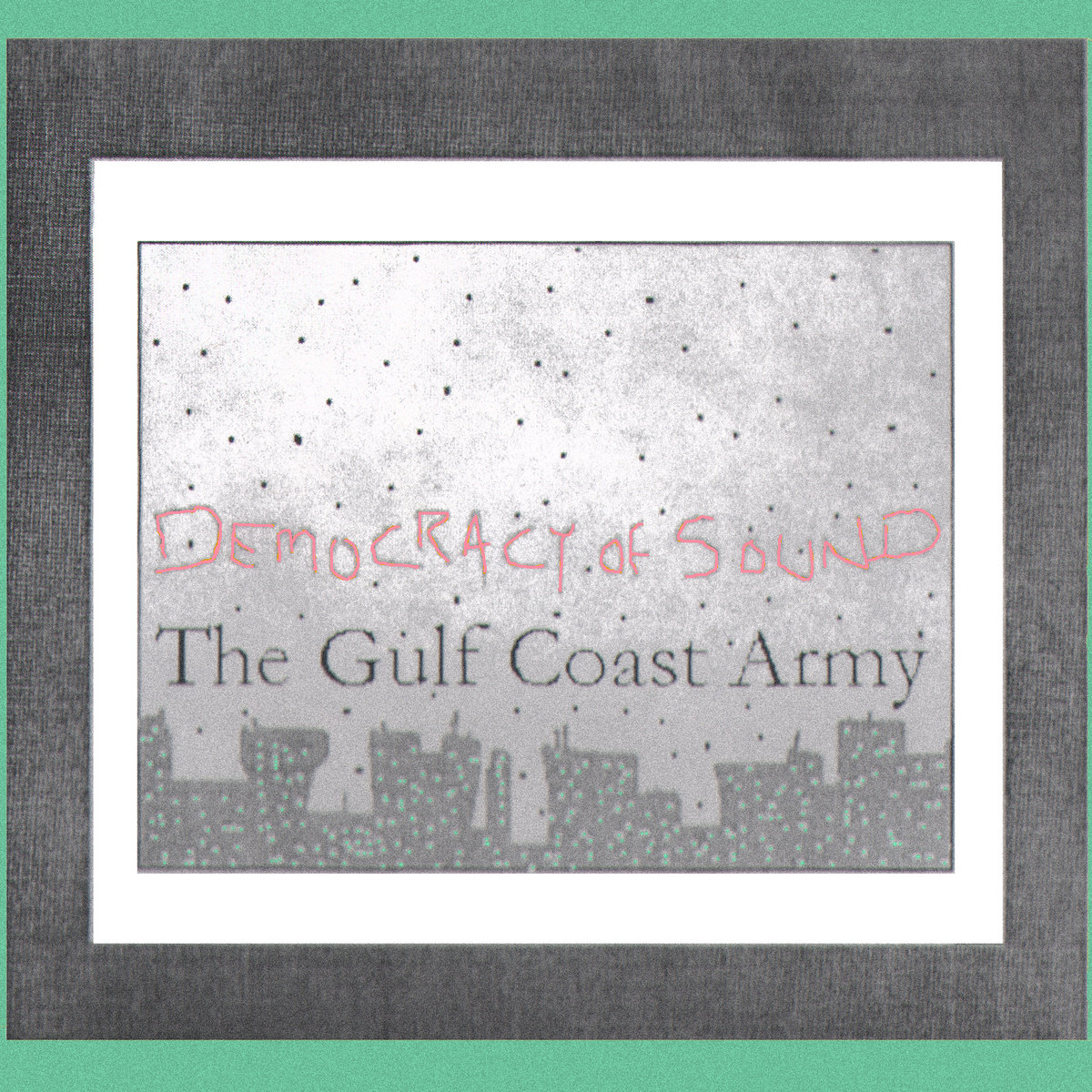 The Democracy of Sound | Gulf Coast Army