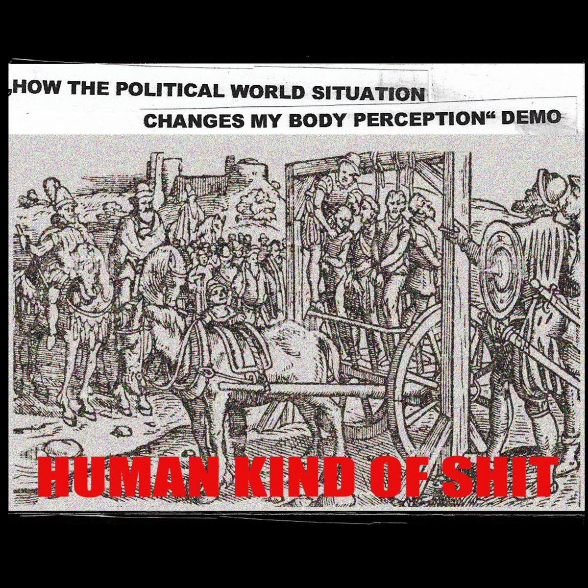 Human Kind Of Shit - How The Political World Situation Changes My Body ...