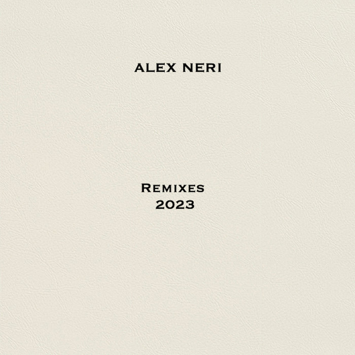 Alex Neri -Remixes- 2023 | Alex Neri