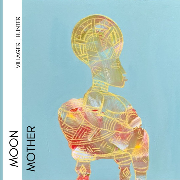 MOON MOTHER | VILLAGER, Hunter Batchelder | VILLAGER