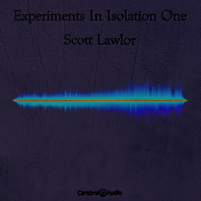 Experiments in Isolation Volume 1 | Scott Lawlor