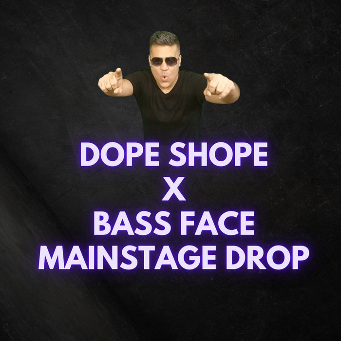 DOPE SHOPE X BASS FACE MAINSTAGE DROP DJ SASHA | djsasha.remix.mashups