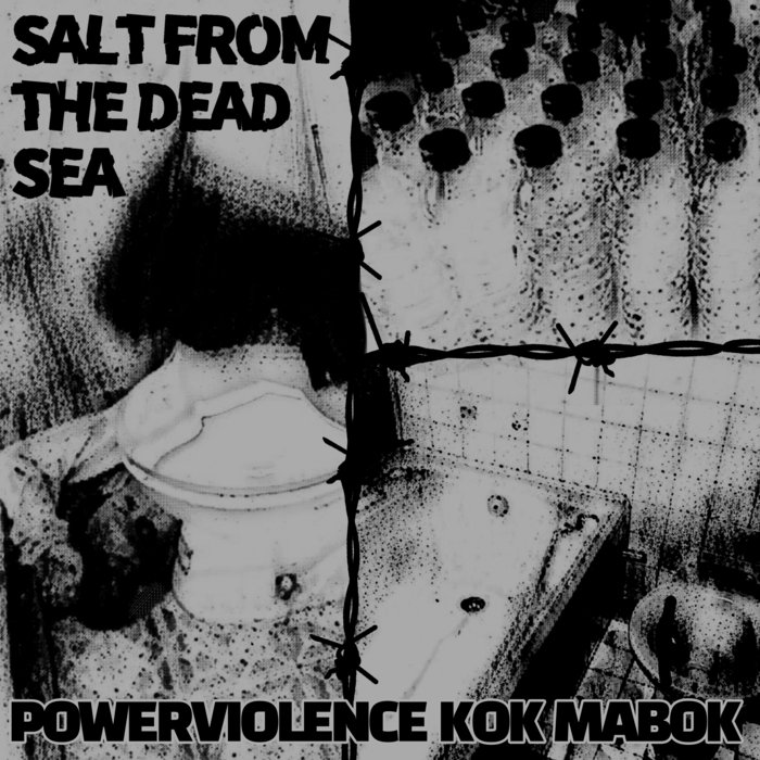 POWERVIOLENCE KOK MABOK | SALT FROM THE DEAD SEA