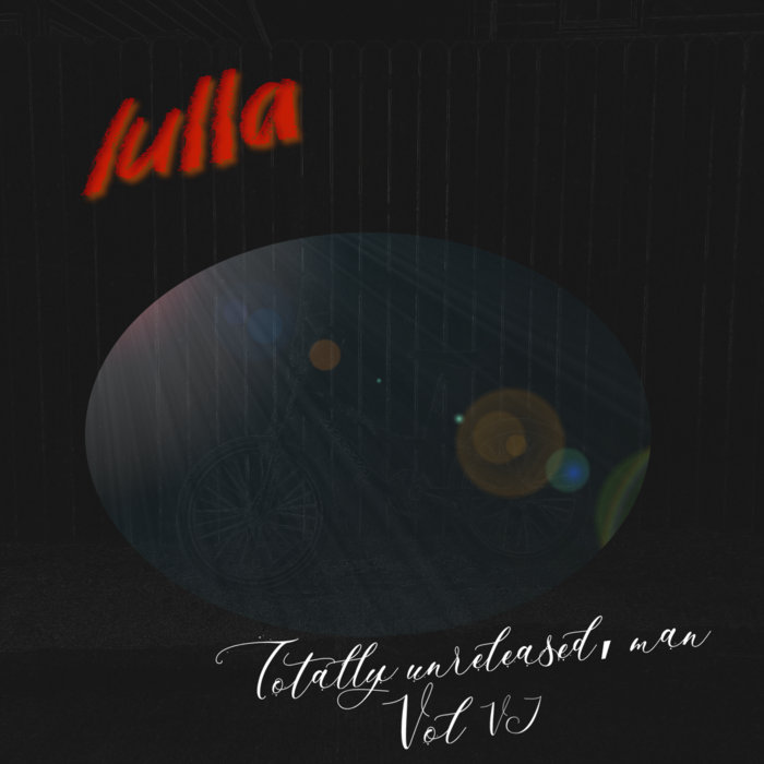 Totally unreleased, man VI | lulla