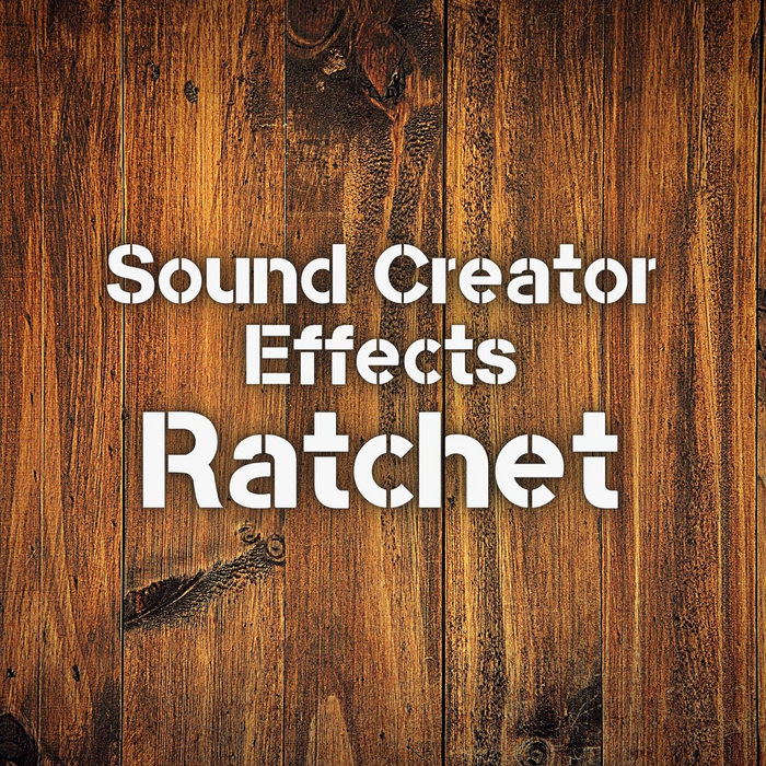 Ratchet | Sound Creator (Royalty-Free Effects)