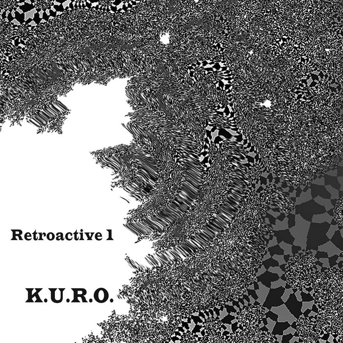Retroactive 1 | K.U.R.O. | KURO psyristor trax