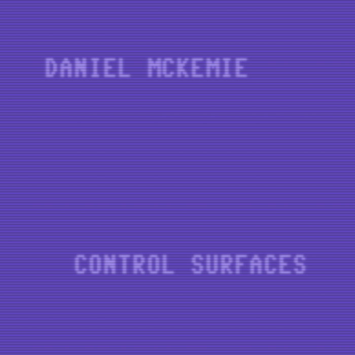 Control Surfaces | DANIEL MCKEMIE | Voltage Control Records