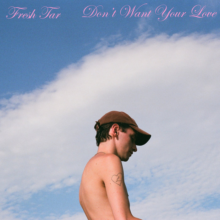Don't Want Your Love | Fresh Tar