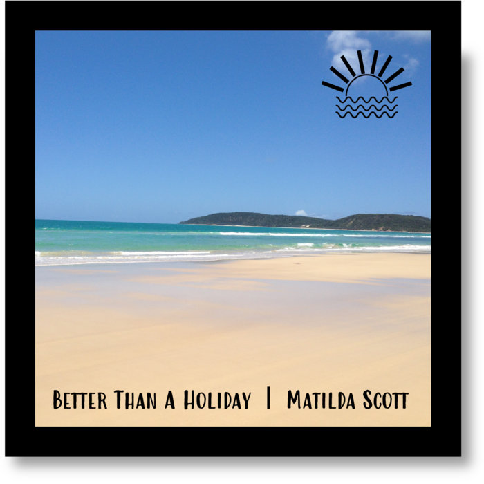Better Than A Holiday | Matilda Scott