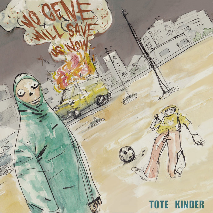 No Gene Will Save Us Now | Tote Kinder