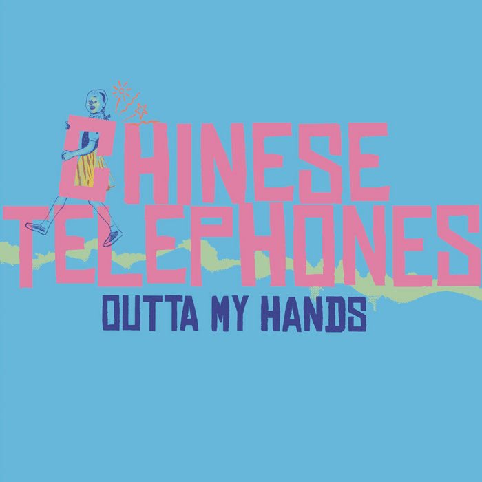 Outta My Hands | Chinese Telephones