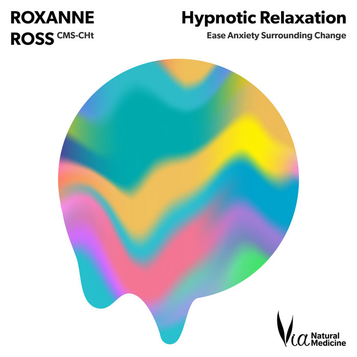 Hypnotic Relaxation: Ease Anxiety Surrounding Change | Roxanne Ross ...