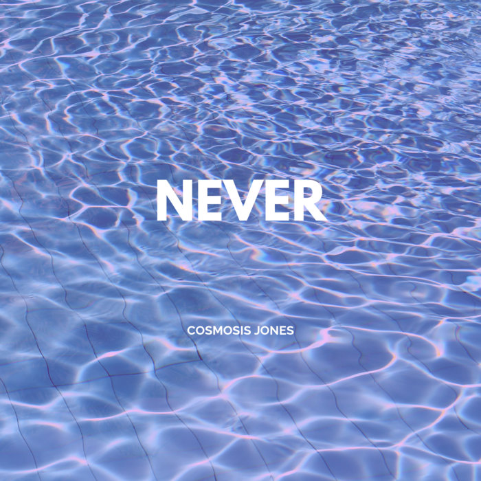 Never - Single Beat | Cosmosis Jones