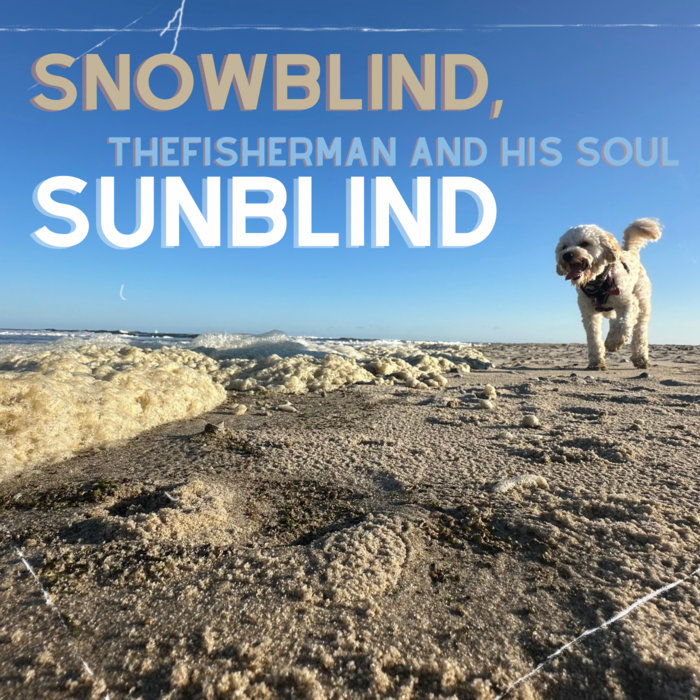 Snowblind, Sunblind | The Fisherman and his Soul