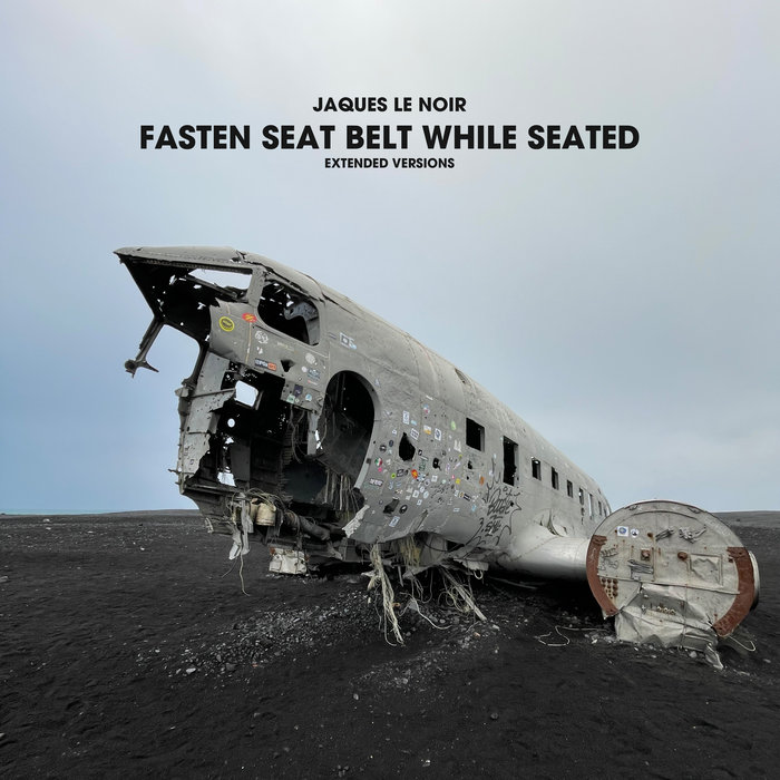 Fasten Seat Belt While Seated (Extended Versions) | Jaques Le Noir